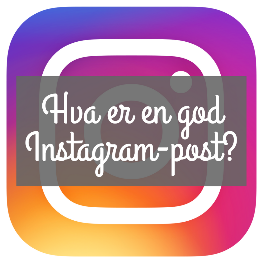 Hva er en god Instagram-post? - Nina Furu